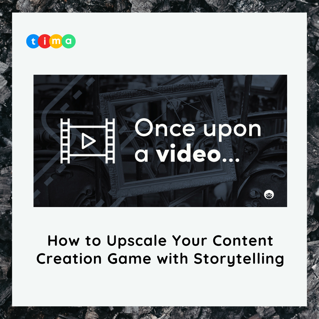 How to Upscale Your Content Creation Game with Storytelling - TIMA ...