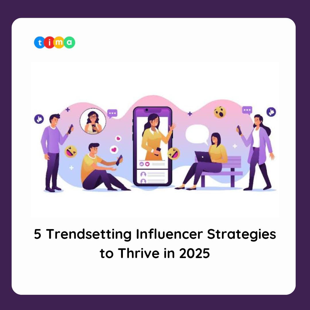 5 Trendsetting Influencer Strategies to Thrive in 2025 - TIMA ...